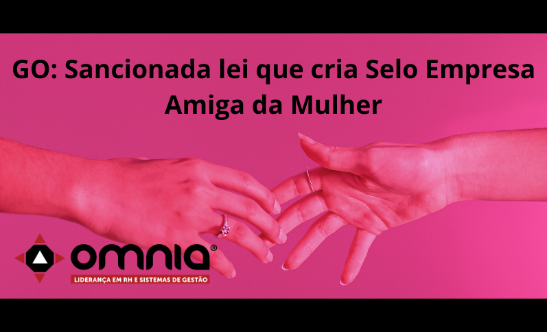 Sancionada Lei Que Cria Selo Empresa Amiga Da Mulher Omnia